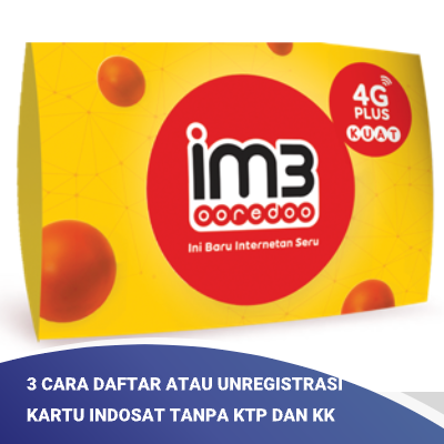 3 Cara Daftar & Unregistrasi Kartu Indosat Tanpa KTP dan KK
