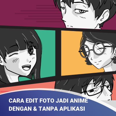 Cara Edit Foto jadi Anime dengan & Tanpa Aplikasi