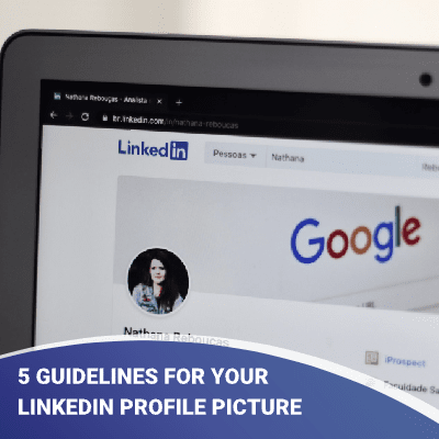 5 Guidelines for an Effective LinkedIn Profile Picture