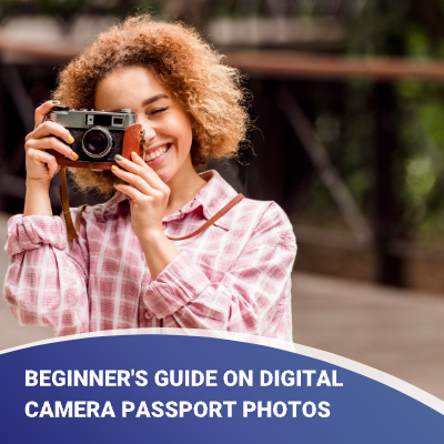 Beginner's Guide on Digital Camera Passport Photos