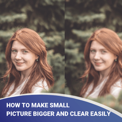 How to Make Small Picture Bigger and Clear Easily