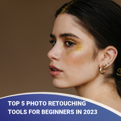 Top 5 Photo Retouching Tools for Beginners in 2023