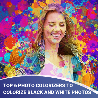 Top 6 Photo Colorizers to Colorize Black and White Photos