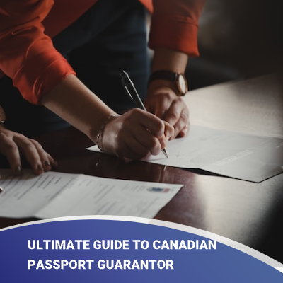 The Ultimate Guide to Canadian Passport Guarantor