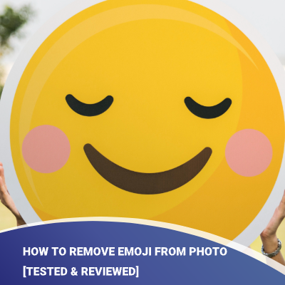 How to Remove Emoji from Photo [Tested & Reviewed]