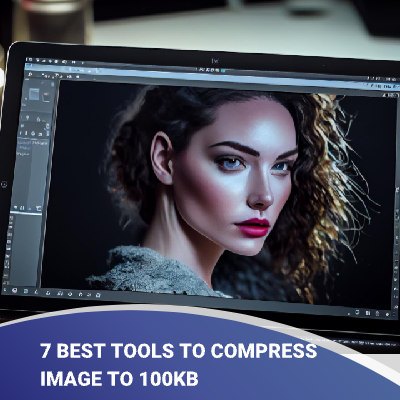 7 Best Tools to Compress Image to 100kb [Tested & Reviewed