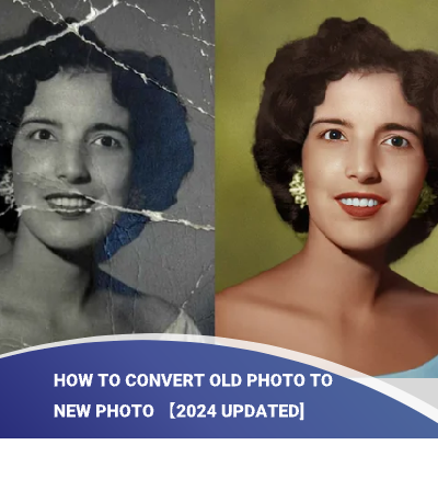 How to Convert Old Photo to New Photo [2024 Updated]