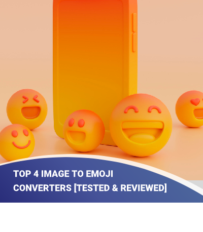 Top 4 Image to Emoji Converters [Tested & Reviewed]