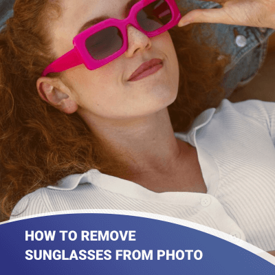 How to Remove Sunglasses from Photo