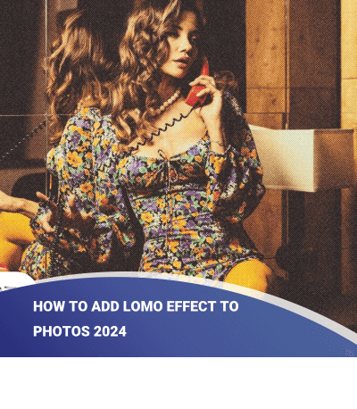 How to Add Lomo Effect to Photos 2024