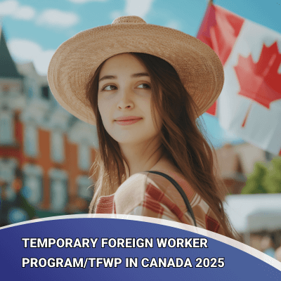 Temporary Foreign Worker Program/TFWP in Canada 2025