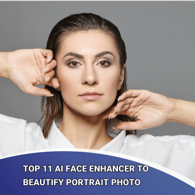 Top 11 AI Face Enhancer to Beautify Portrait Photo